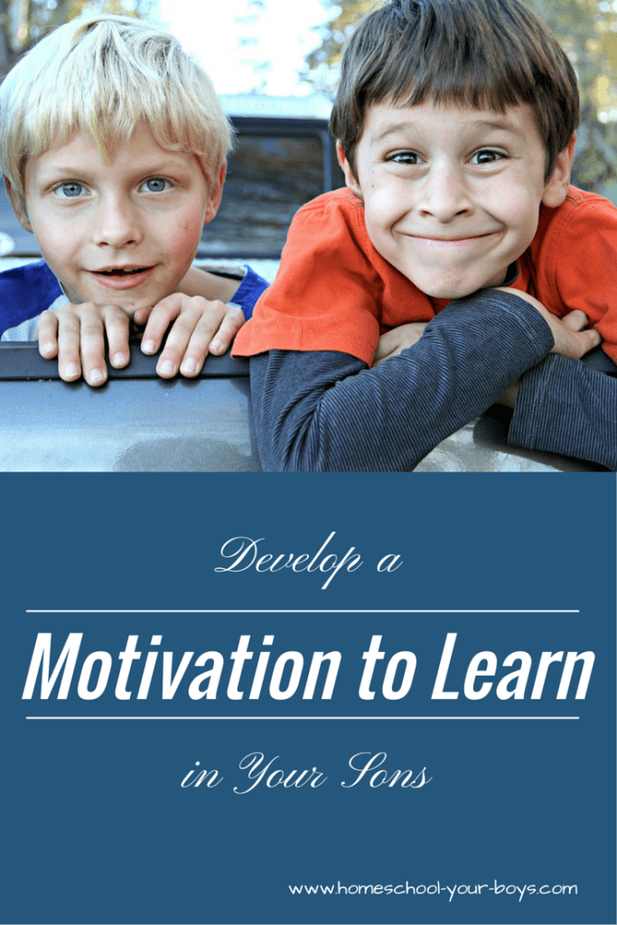 Develop a Motivation to Learn in your Sons - homeschool your boys