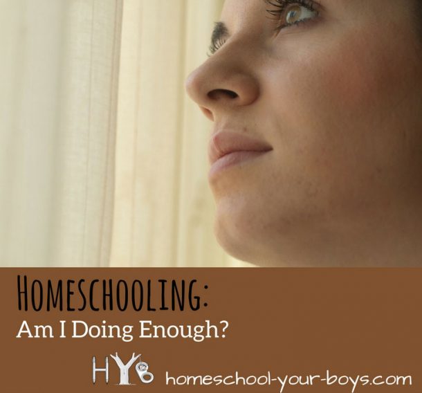 Homeschooling: Am I Doing Enough? – Homeschool Your Boys