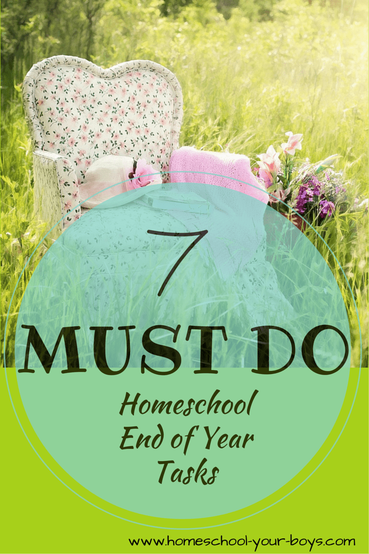 7 MUST DO Homeschool End of Year Tasks