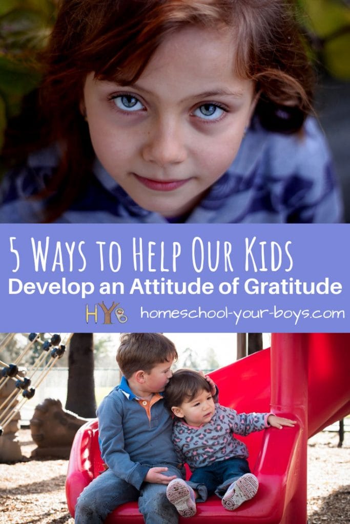 5 Ways to Help Our Kids Develop an Attitude of Gratitude - Homeschool ...