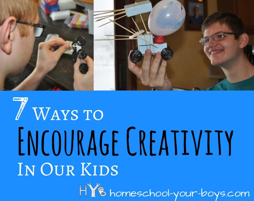 7 Ways to Encourage Creativity in our Kids – Homeschool Your Boys