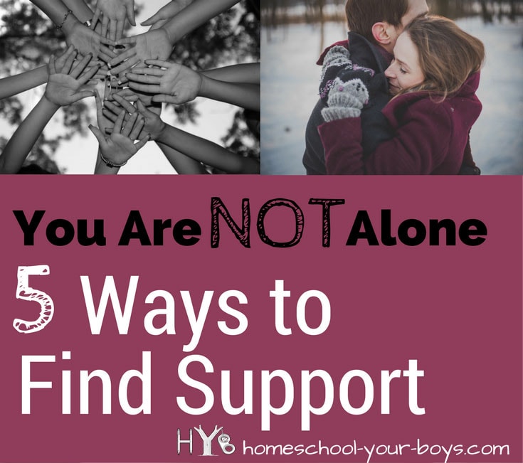 You Are Not Alone: 5 Ways to Find Support - Homeschool Your Boys