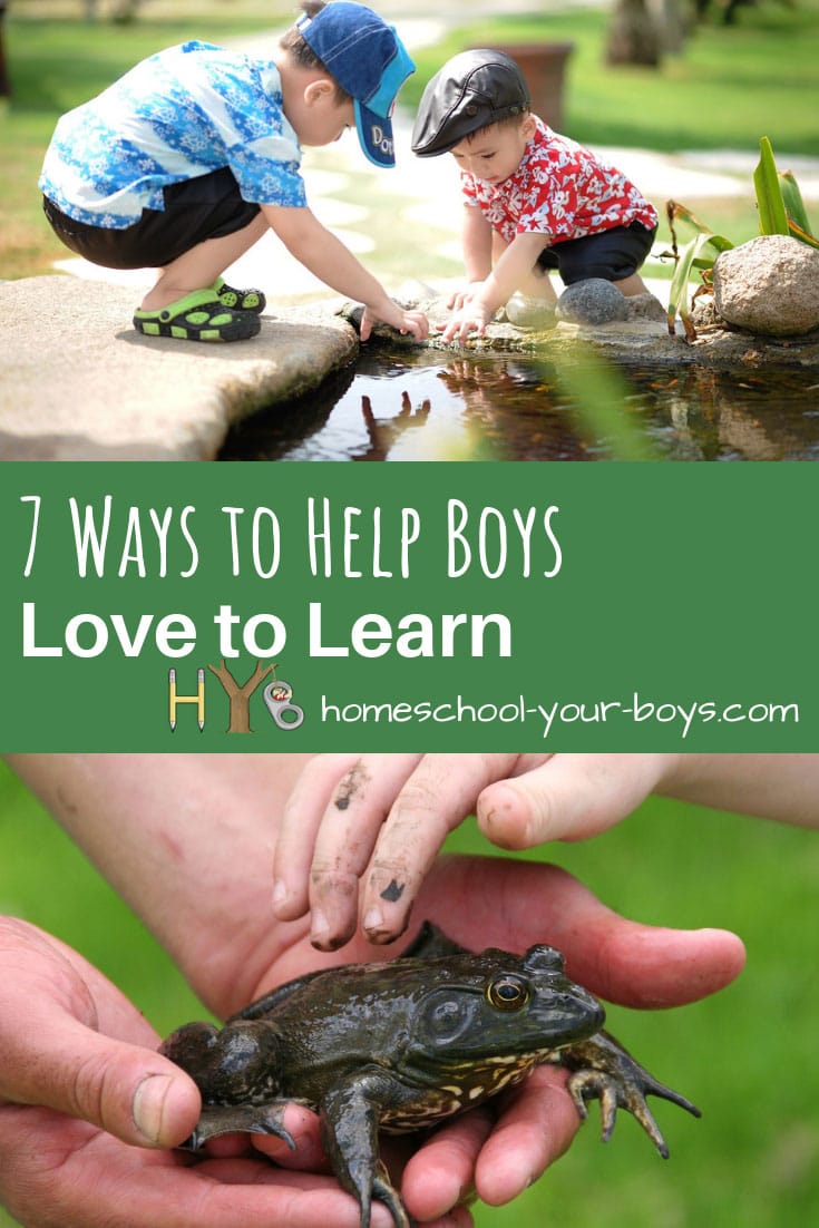 7 Ways to Help Boys Love to Learn - Homeschool Your Boys