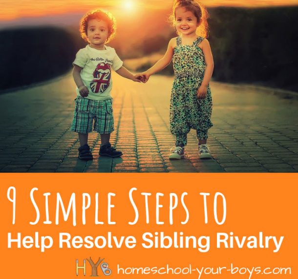 9 Simple Steps to Help Resolve Sibling Rivalry - Homeschool Your Boys