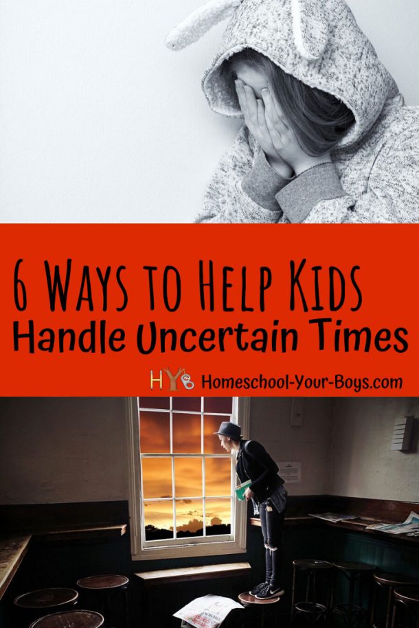 6 Ways to Help Kids Handle Uncertain Times - Homeschool Your Boys
